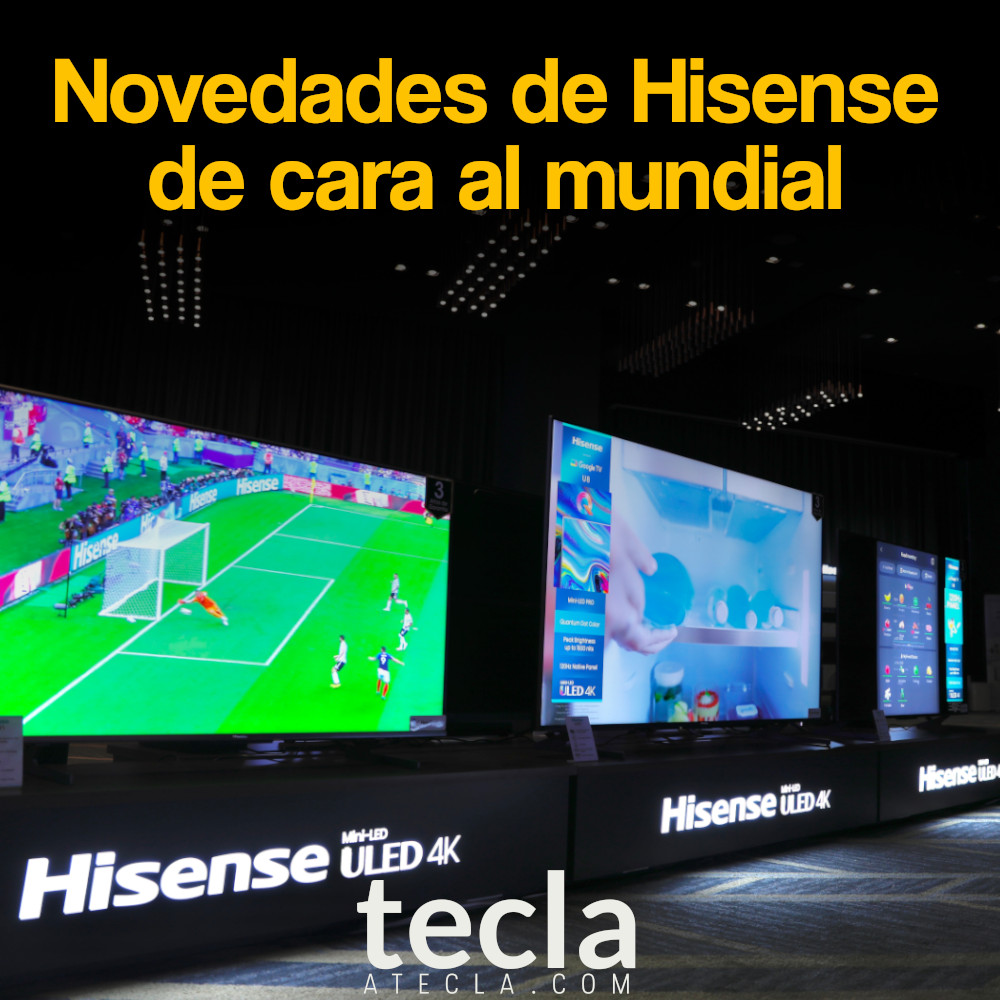 Hisense apunta a seguir creciendo en la región - TeclaATecla