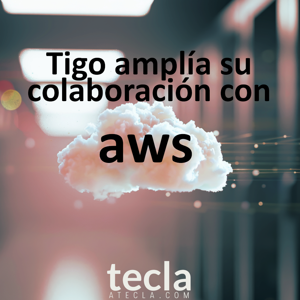 Tigo Business expande alianza con AWS - TeclaATecla